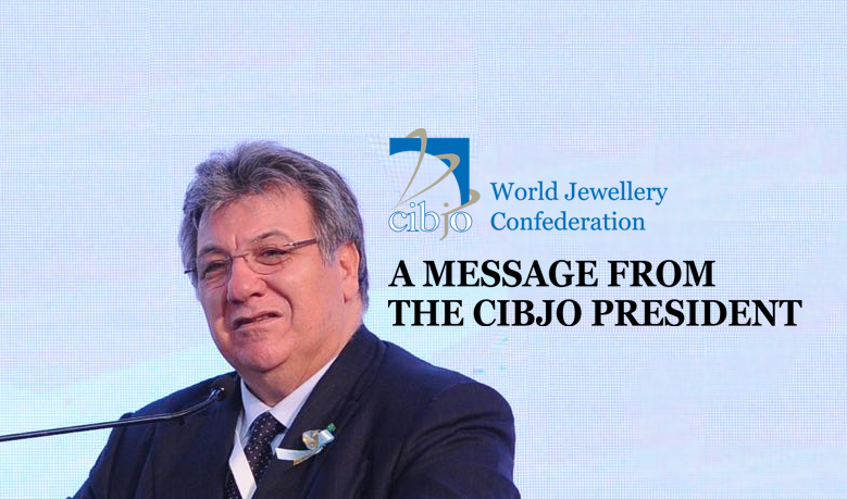 MESSAGE FROM THE CIBJO PRESIDENT: In the face of the COVID-19 ...